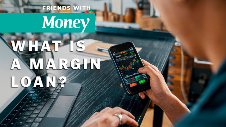 Friends With Money #144: What is a margin loan? | Money magazine